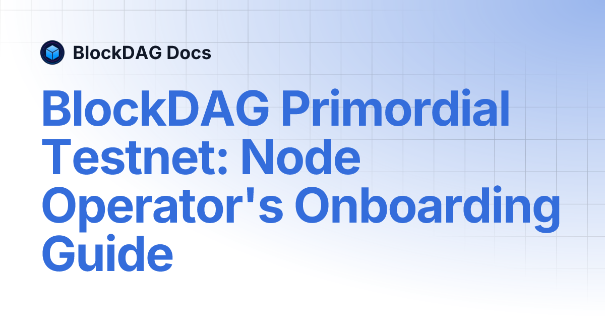 BlockDAG Primordial Testnet: Node Operator's Onboarding Guide ...