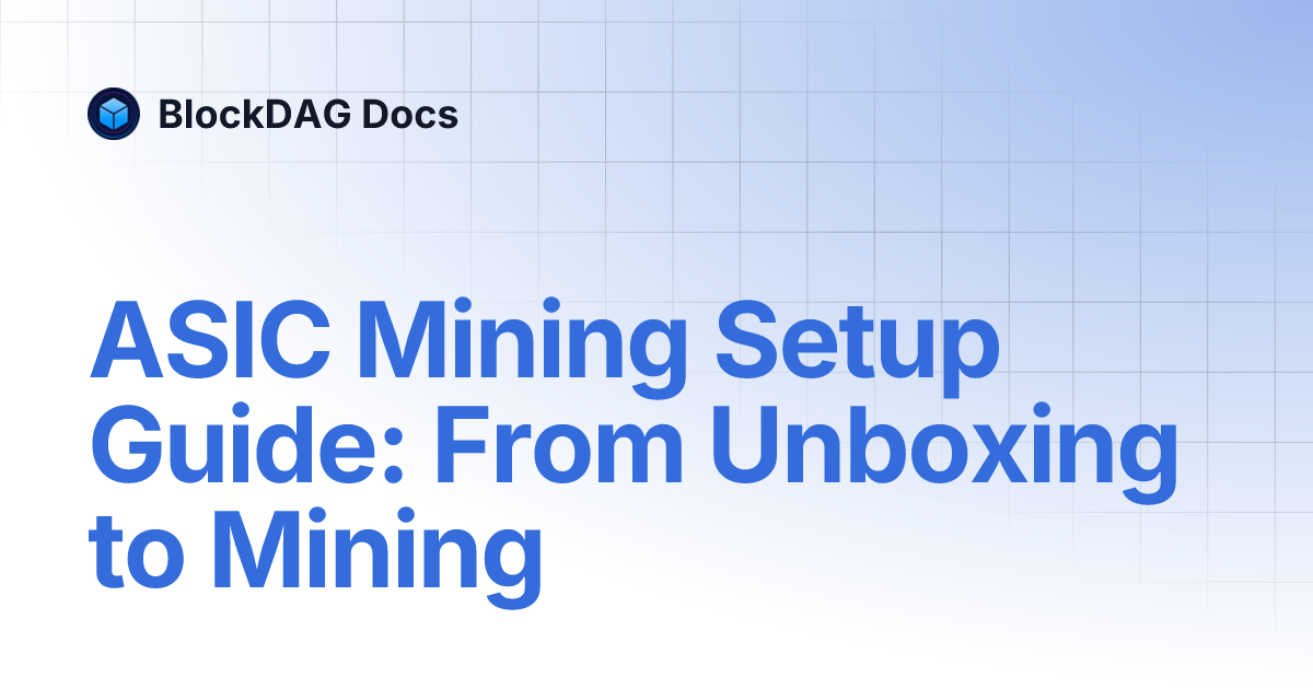 ASIC Mining Setup Guide: From Unboxing to Mining | BlockDAG Docs