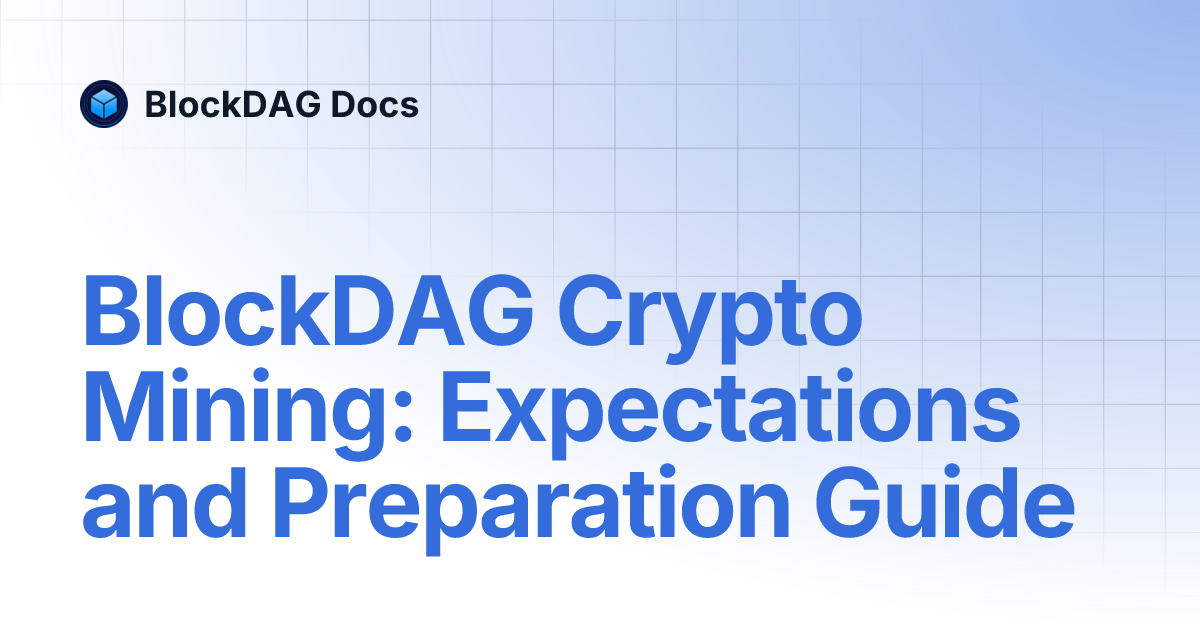 BlockDAG Crypto Mining: Expectations and Preparation Guide | BlockDAG Docs
